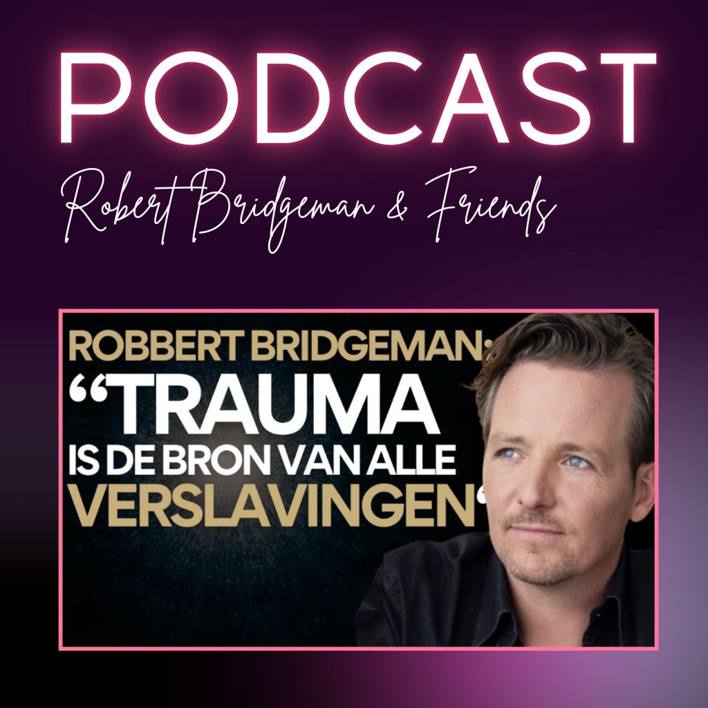 Trauma is de bron van alle verslavingen, met Rene Collem - Robert Bridgeman